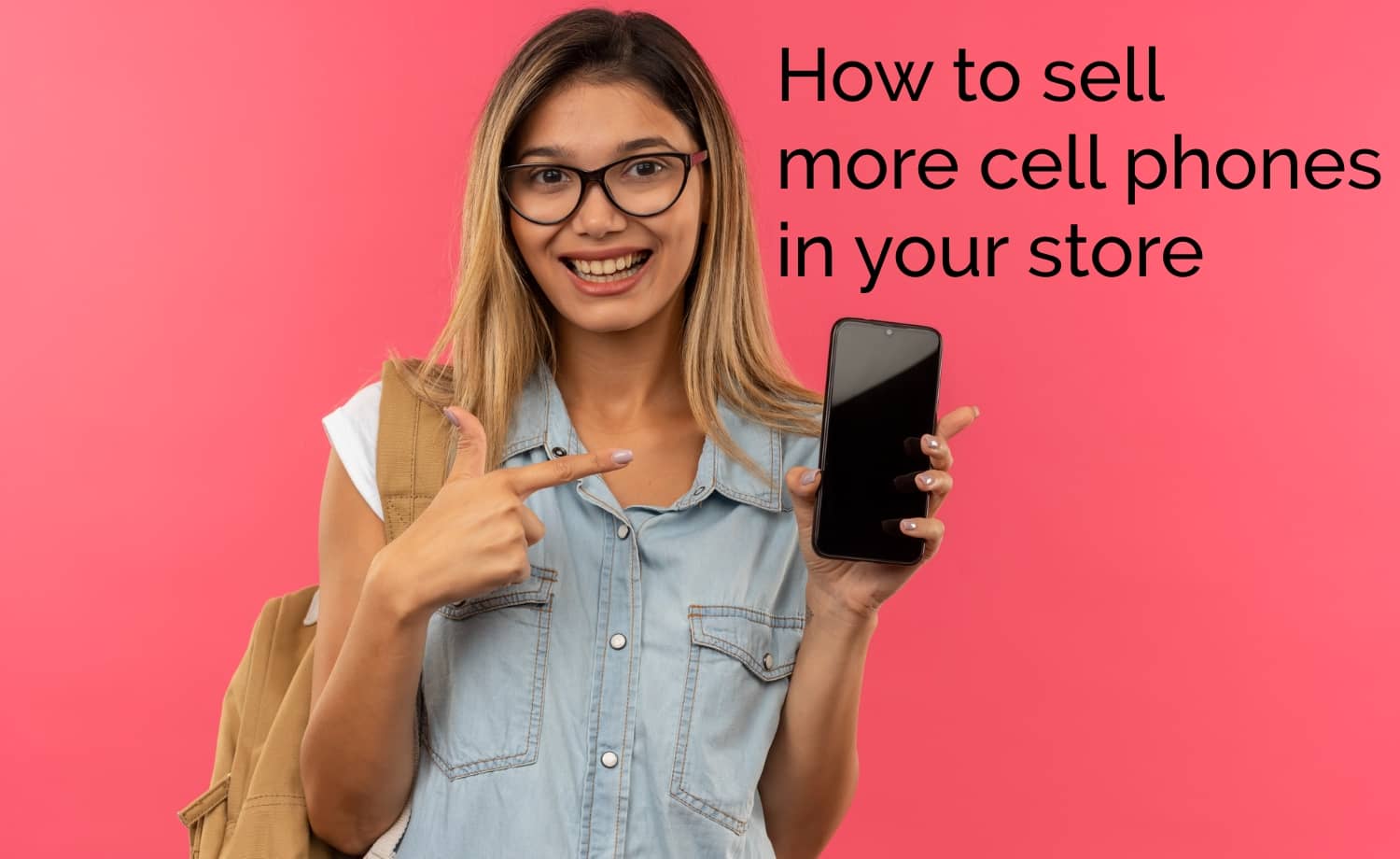 How to sell more cell phones in your store: Complete guide to increase ...